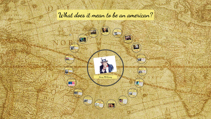 What does it mean to be an american? by Avery McKinney on Prezi