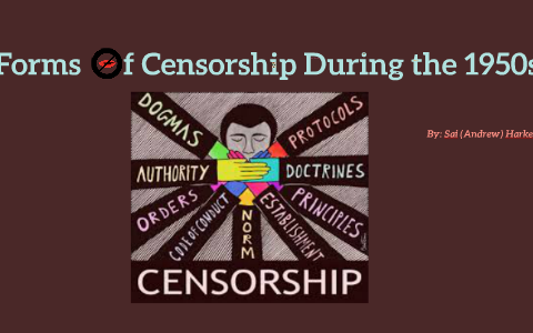Forms of Censorship During the 1950s by Andrew Harkerl on Prezi