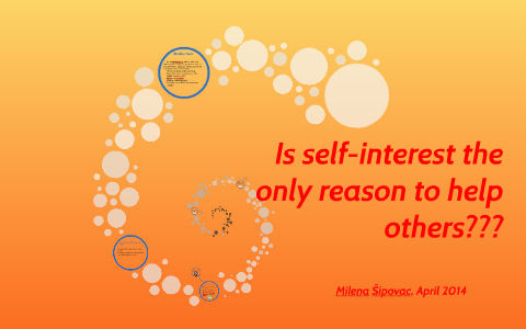 Self interest - our motivation to help others, or not? by Milena ...