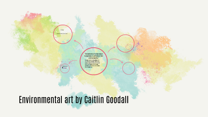 Environmental art by caitlin goodall on Prezi