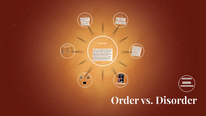 Order vs. Disorder by Chinthana Thangavel on Prezi