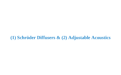 Schröder Diffusers, Adjustable Acoustics, and Noise by c leider on Prezi