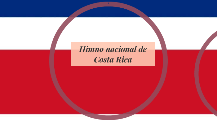 Himno nacional de Costa Rica by katherine Serrano Chacón on Prezi
