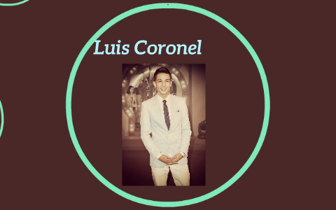 Luis Coronel by Lizet Mata on Prezi
