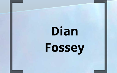 Dian Fossey by Angela Rankin on Prezi