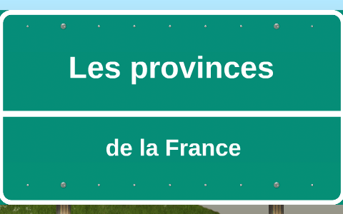 Les provinces de la France by Jessica Moreno on Prezi