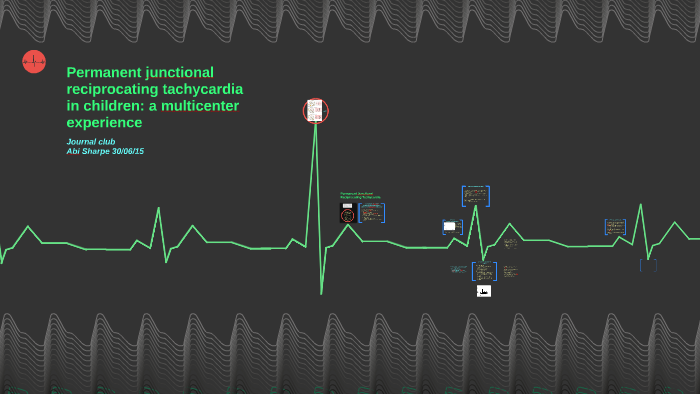 Permanent junctional reciprocating tachycardia in children: by on Prezi