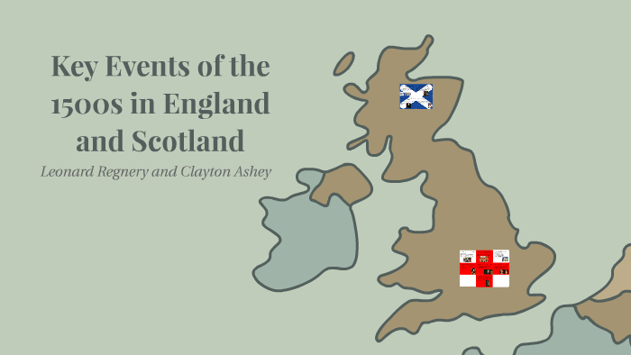 Key Events of the 1500s in England and Scotland by Cameron Regnery on Prezi