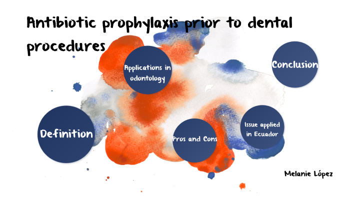 Antibiotic prophylaxis prior to dental procedures by Melanie Lopez on Prezi