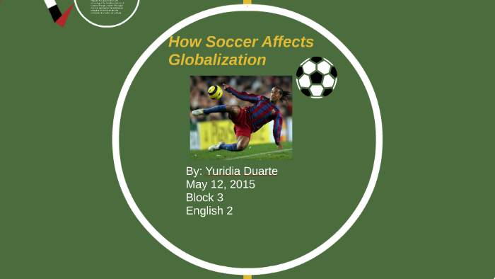 How Soccer Affects Globalization by Yury Duarte on Prezi