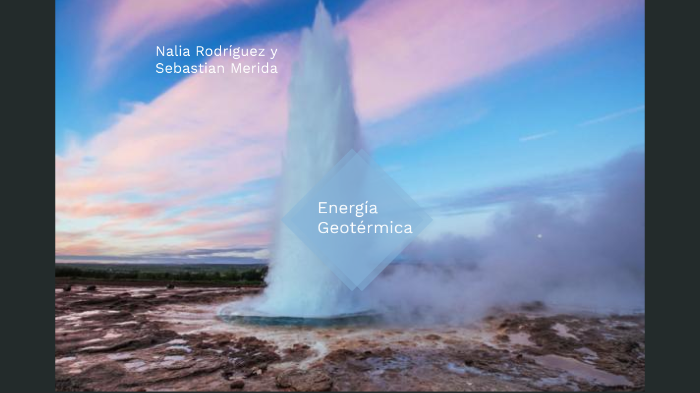 energia geotermica by Nalia Rodriguez on Prezi