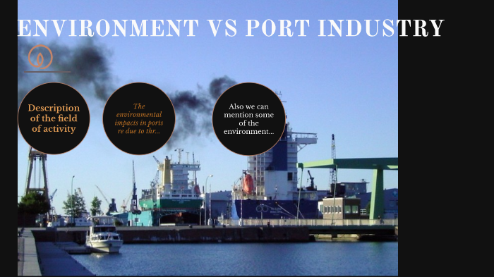 Environment Vs port industry by Aleja AB on Prezi