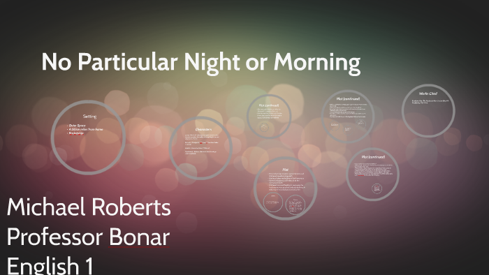 No Particular Night or Morning by Michael Roberts on Prezi