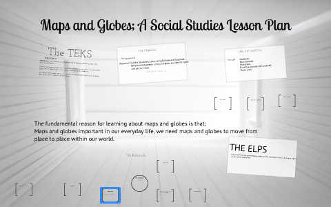 Maps and Globes; A Social Studies Lesson Plan by judith osborne on Prezi