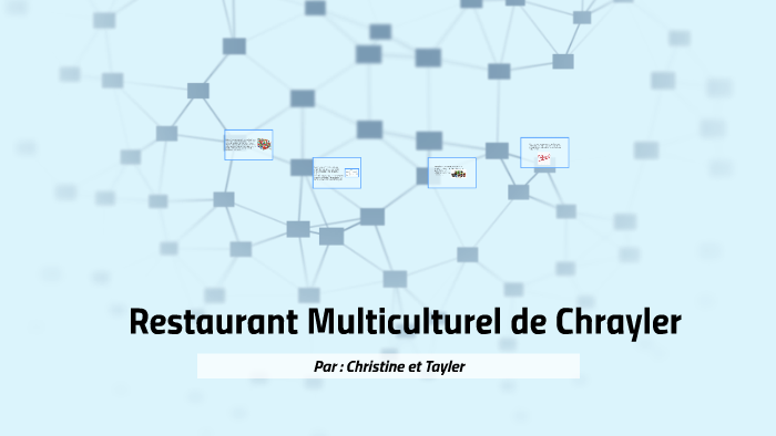 Restaurant Multiculturel de Chrayler by Tayler Harrison on Prezi