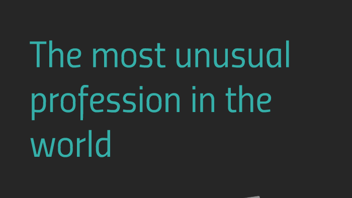 The most unusual profession in the world by Alexander Kuznetsov on Prezi