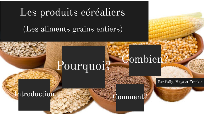 Produits céréaliers/les aliments grains entiers by Maya Ghonem on Prezi