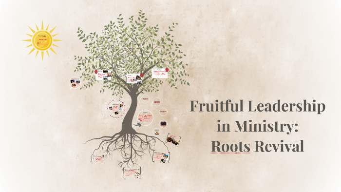 Fruitful Leadership in Ministry: Roots Revival by Sarah Howell on Prezi