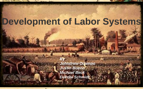 Development of Labor Systems in by JD Ocampo on Prezi