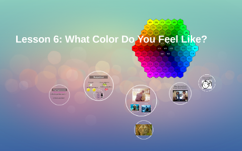 Lesson 6: What Color Do You Feel Like? by Kimberlee Walter on Prezi