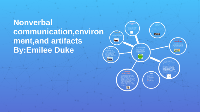 Nonverbal communication,environment,and artifacts by Emilee Duke on Prezi