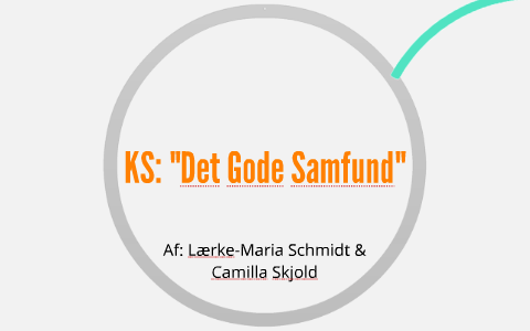 KS: "Det Gode Samfund" by Camilla Skjold on Prezi
