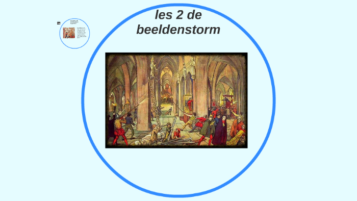 les 2 de beeldenstorm by Sven Meyer on Prezi