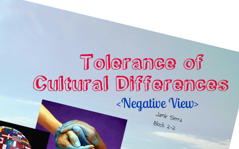 Tolerance of Cultural Differences by Jamie Sierra on Prezi
