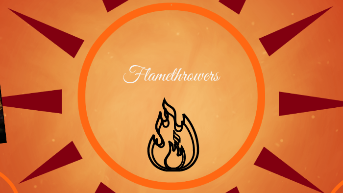 7 Samuel Perryman Flamethrowers by Samuel Perryman on Prezi