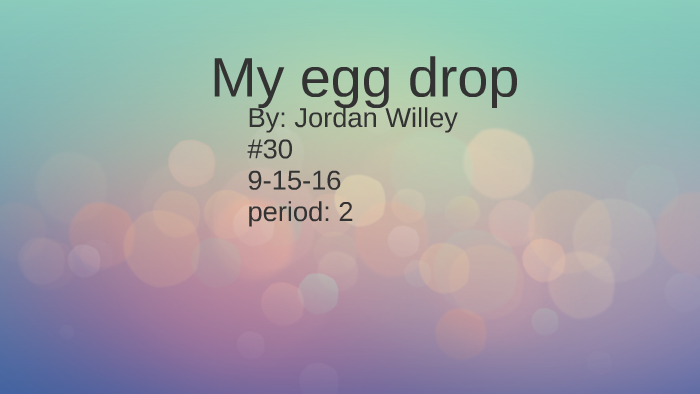 My egg drop by jordan willey on Prezi