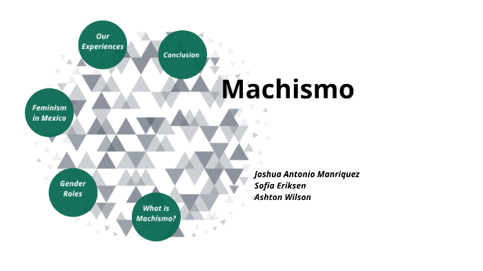 Machismo by Joshua Manriquez on Prezi