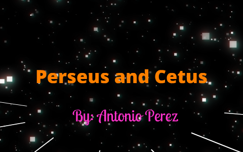 Perseus and Cetus by antonio perez on Prezi