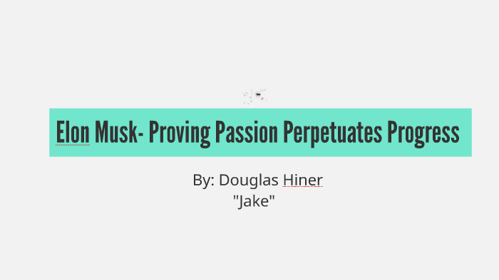 Elon Musk- Proving Passion Perpetuates Progress by Jake Hiner