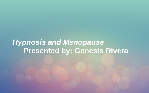 Hypnosis and Menopause by genesis rivera on Prezi
