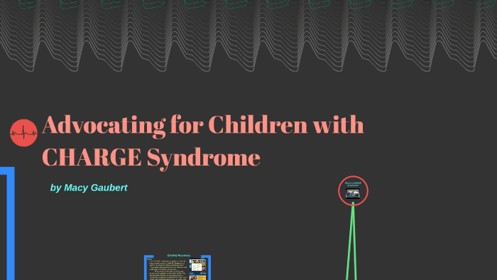 Advocating for Children with CHARGE Syndrome by Macy Gaubert on Prezi