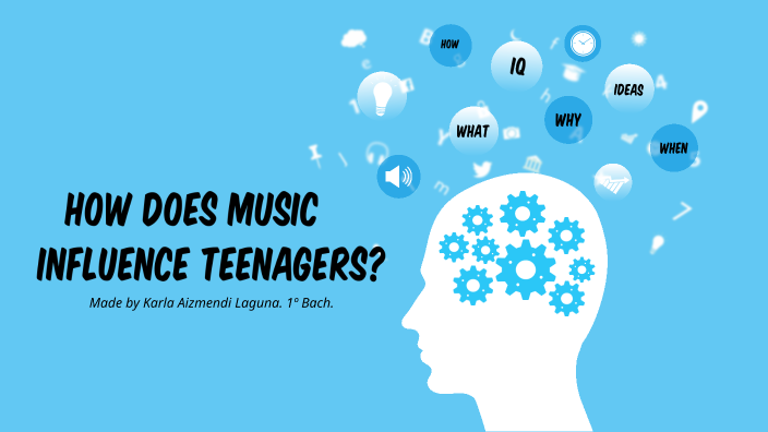 How does music influence teenagers? by Karla Arizmendi Laguna on Prezi