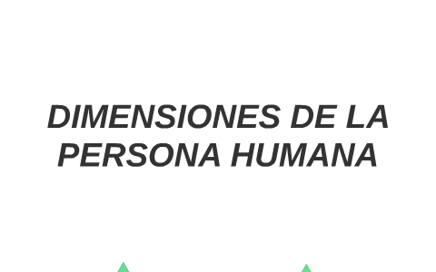 DIMENSIONES DE LA PERSONA HUMANA by Pedro Miguel León on Prezi