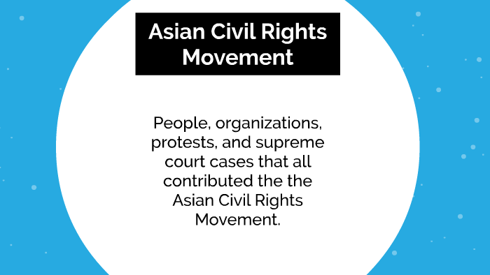 Asian Civil Rights Movement by Brennan Cunningham on Prezi