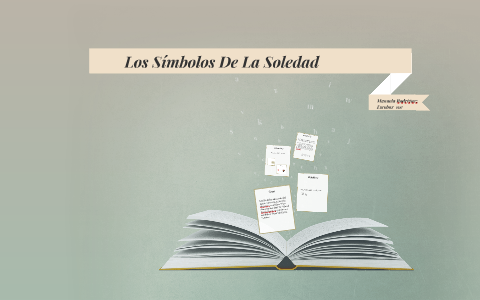 Los Sìmbolos De La Soledad by ana maria barrero on Prezi