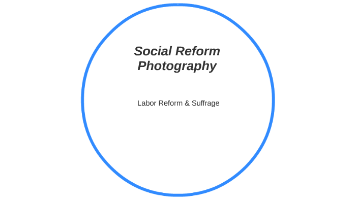 Social Reform Photography by Writing Rhetoric on Prezi