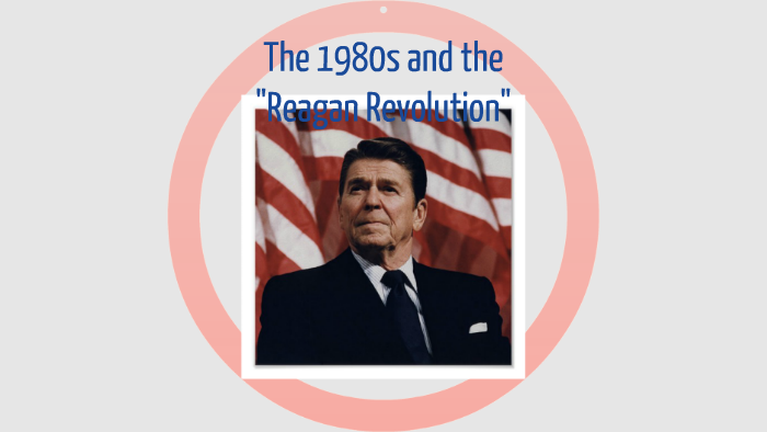 The 1980s and the Reagan Revolution by Britt Kosinski on Prezi