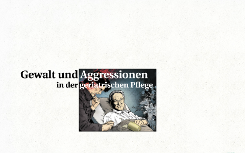 Gewalt und Aggressionen in der Pflege by Lukas Wille on Prezi