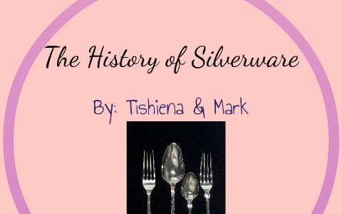 The History of Silverware by tishiena moore on Prezi