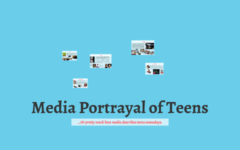 Media Portrayal of Teens by Haley Bagby on Prezi