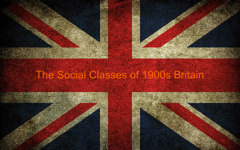 1900s Britain Social Classes by English 1020 on Prezi