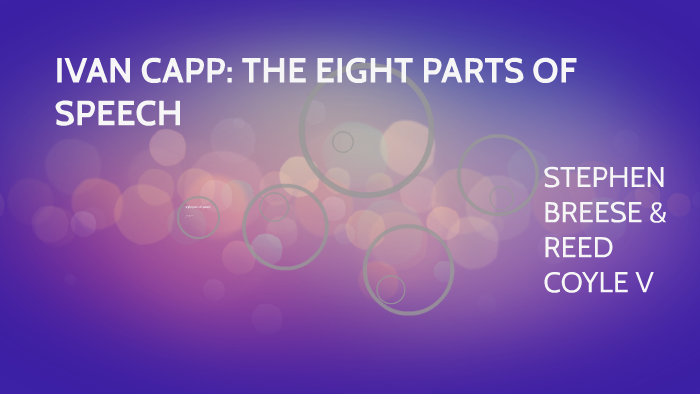 IVAN CAPP: THE EIGHT PARTS OF SPEECH| by stephen breese on Prezi