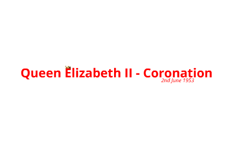 The Queen's Coronation by Megan Rolph on Prezi