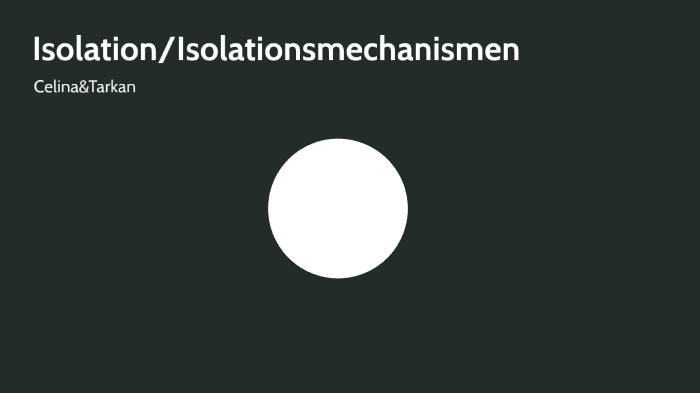 Isolation/Isolationsmechanismen by Tarkan Tekinkoc on Prezi