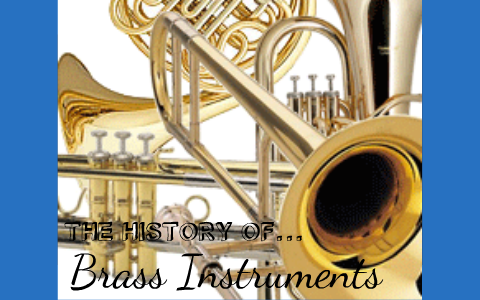 The History of Brass Instruments by Shannon Wallace on Prezi