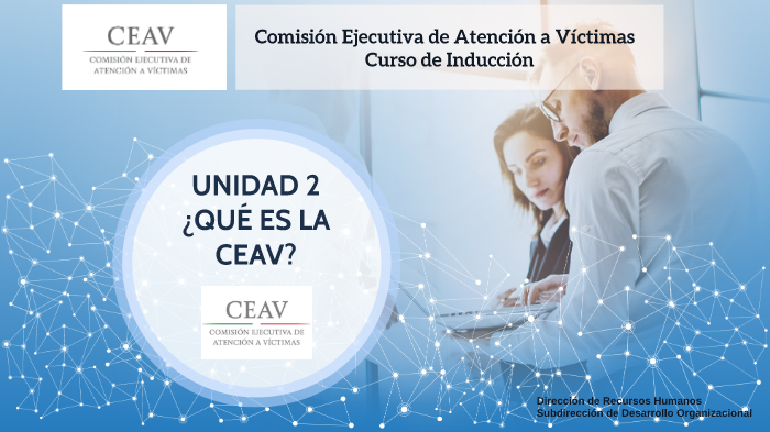 UNIDAD 2 ¿QUÉ ES LA CEAV? by CEAV Recursos Humanos on Prezi